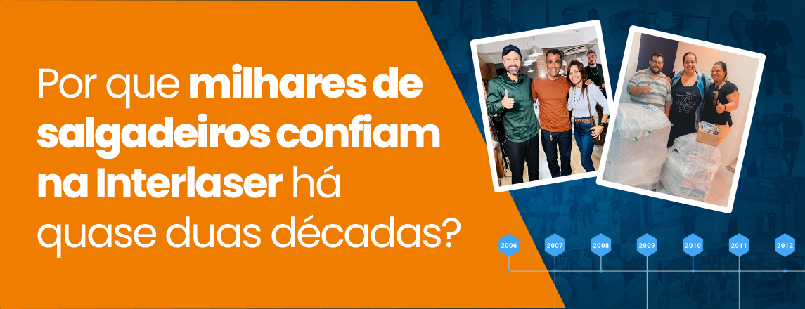 Por que milhares de salgadeiros confiam na Interlaser há quase duas décadas? - Interlaser Máquinas